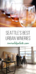 The Best Seattle Urban Wineries, as Told By a Local | Emerald Palate